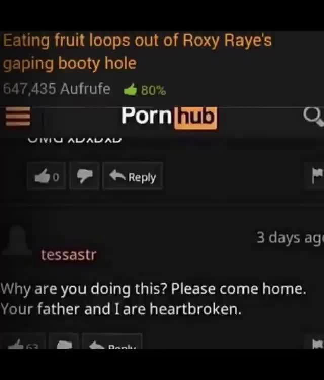 Eating fruit loops out of Roxy Raye‘s Why are you doing this? Please ...