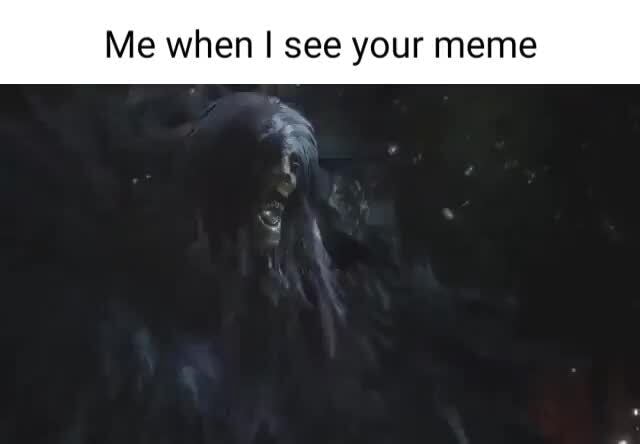 Me when see your meme - iFunny