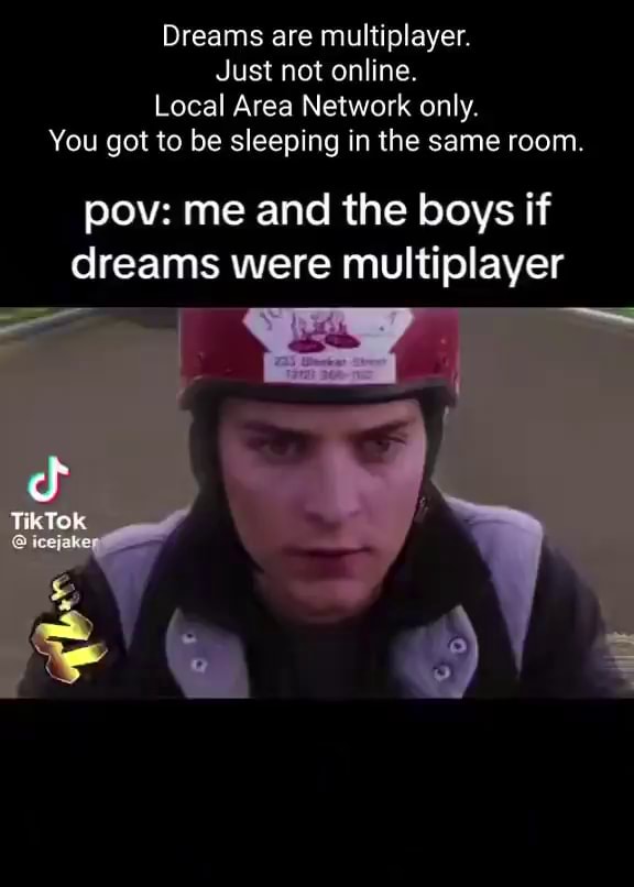 Dreams are multiplayer. Just not online. Local Area Network only. You ...