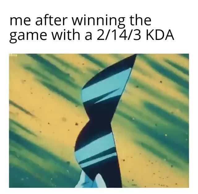 Me after winning the game with a KDA - iFunny