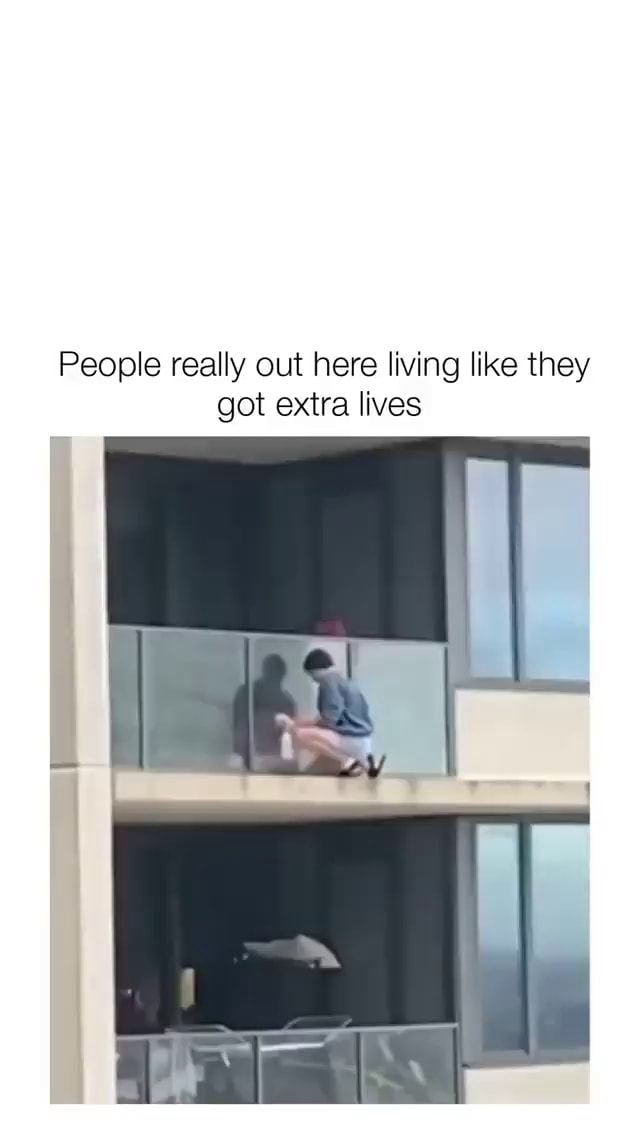 People really out here living like they got extra lives - iFunny