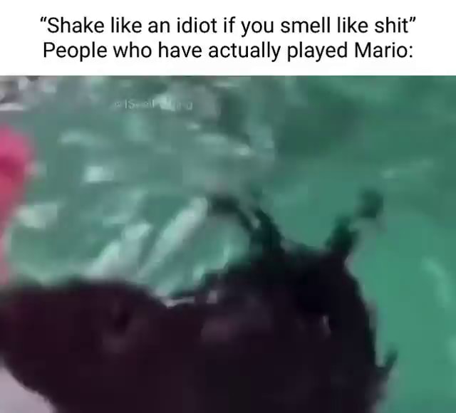 "Shake like an idiot if you smell like shit" People who have actually ...