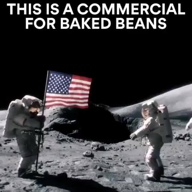 Don't fart on the Moon! - THIS IS ACOMMERCIAL FOR BAKED BEANS - iFunny