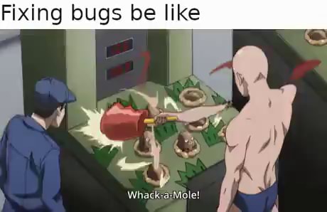 Fixing bugs be like - iFunny