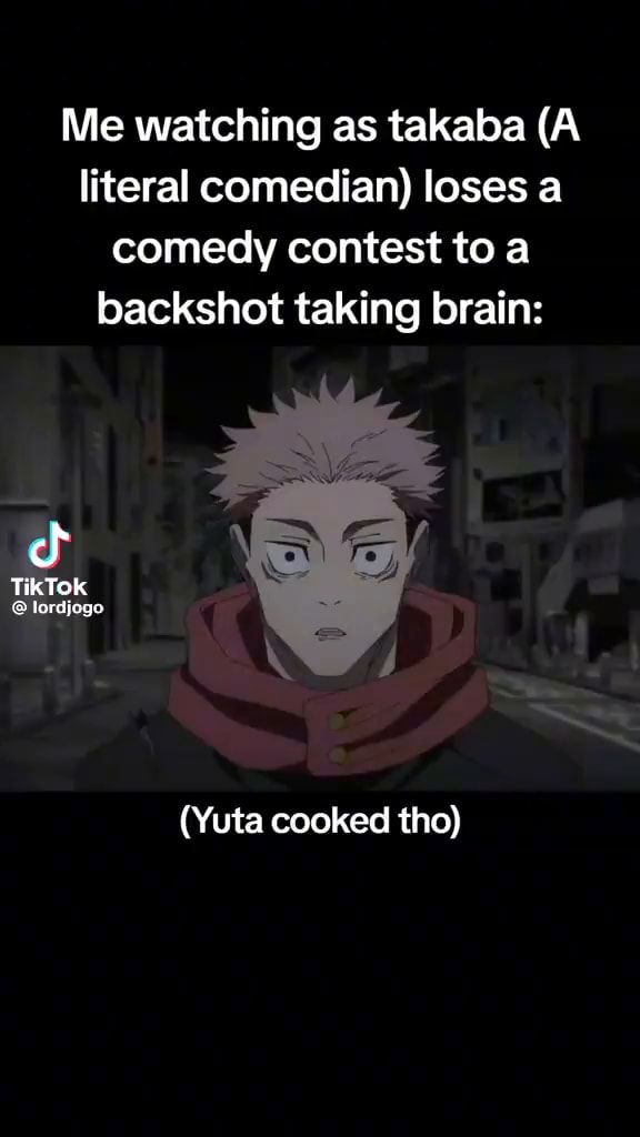 Me watching as takaba (A literal comedian) loses a comedy contest to a ...