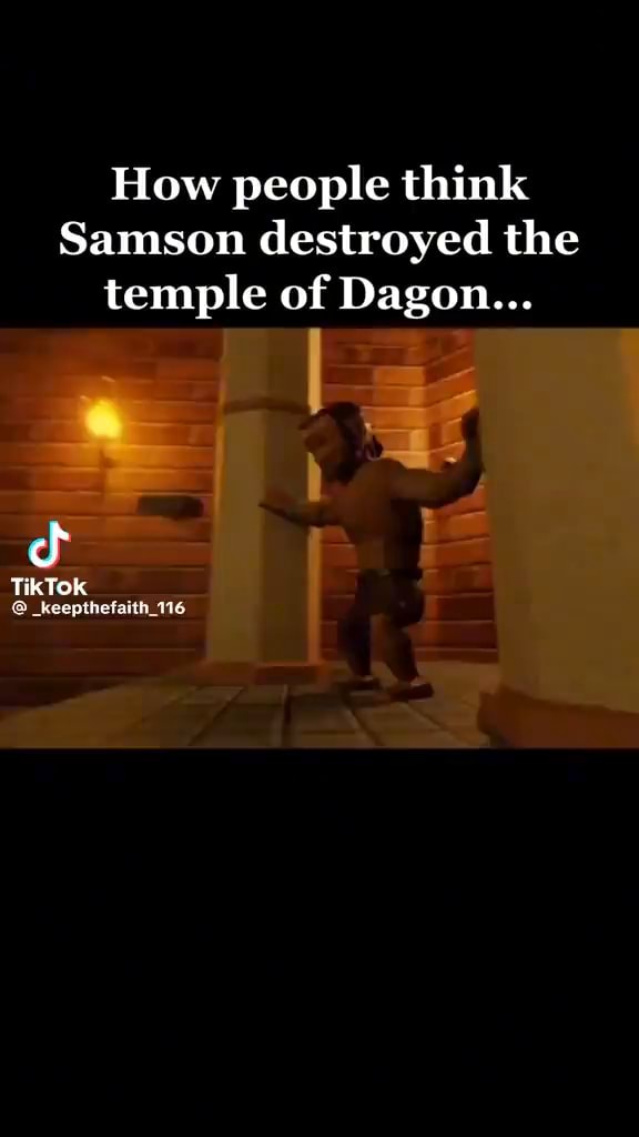 How people think Samson destroyed the temple of Dagon... TikTok - iFunny