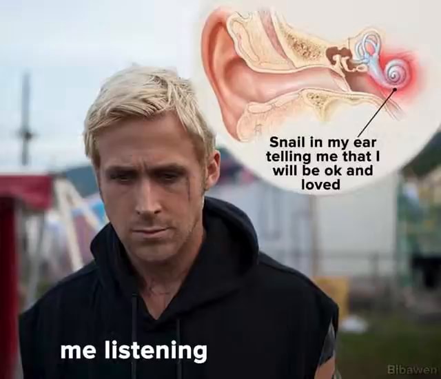 Snail in my ear telling me that I will be ok and loved me listening ...
