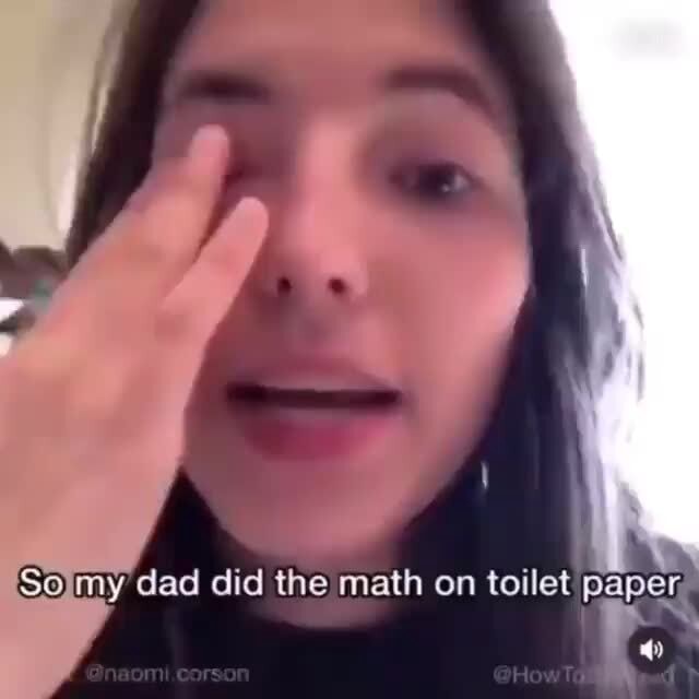 'Sojmy dad did the math on toilet paper - iFunny