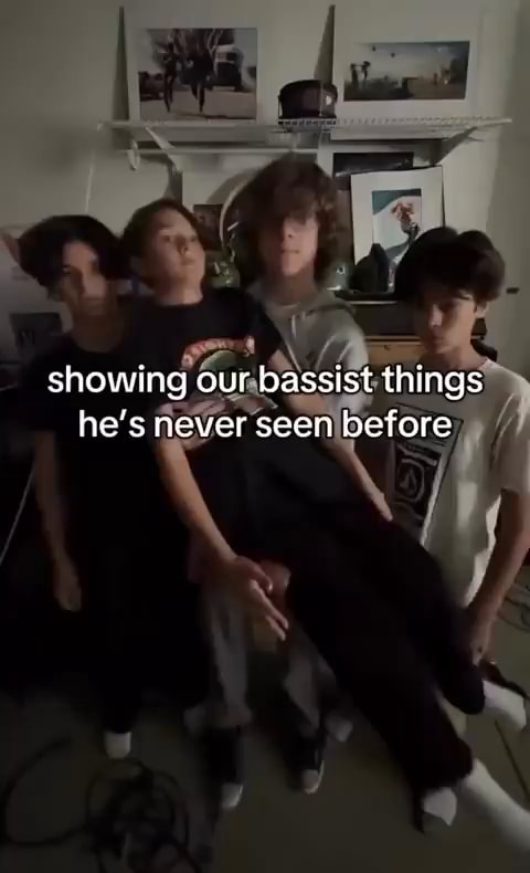 Showing our bassist things he's never seen before - iFunny