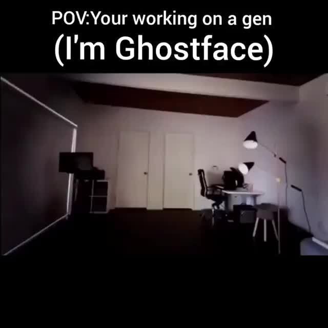 Your working on a gen (I'm Ghostface) - iFunny