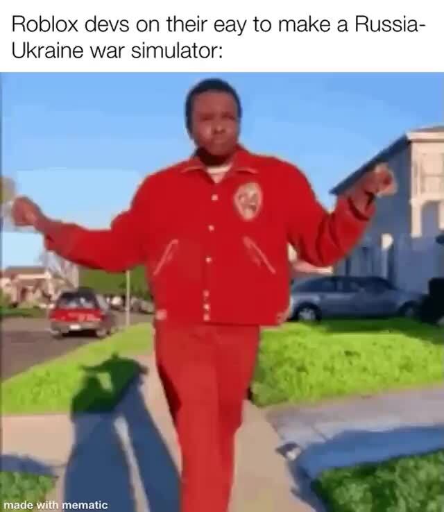 Roblox devs on their eay to make a Russia- Ukraine war simulator: - iFunny