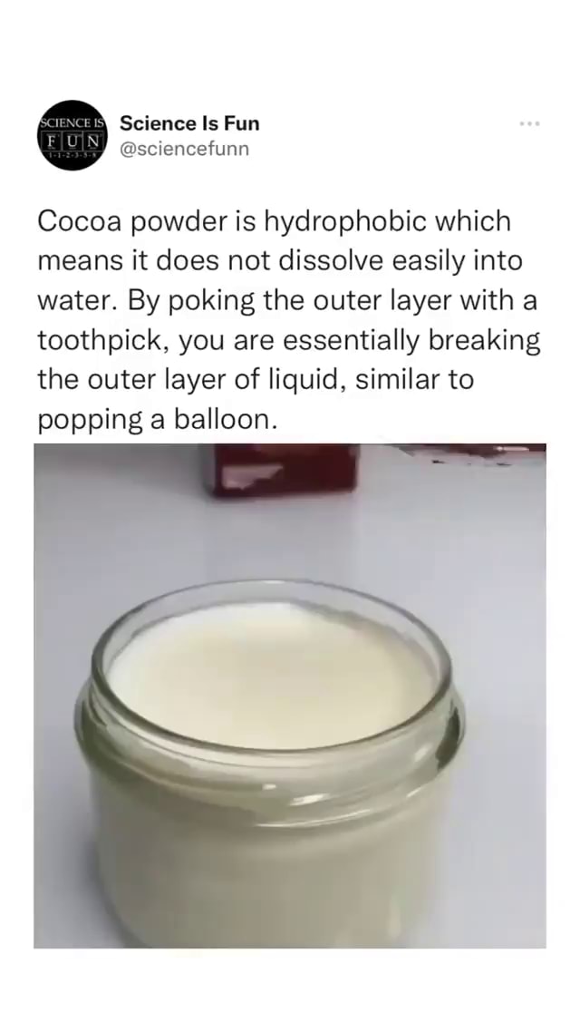 Seienes Is Fun Cocoa powder is hydrophobic which means it does not ...