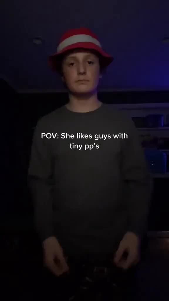 POV: She likes guys with tiny pp's - iFunny