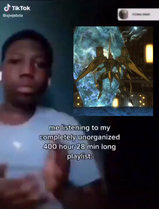 Te my unorganized long playlist: - iFunny