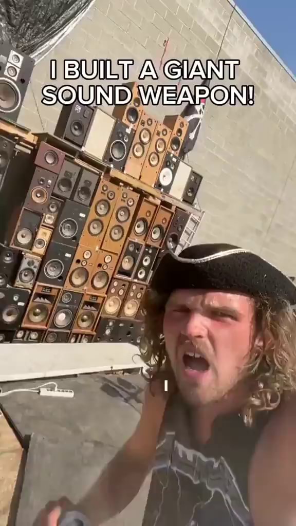 BUILT A GIANT SOUND WEAPON! - iFunny