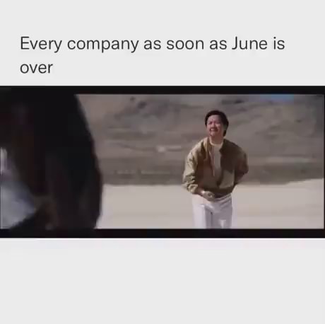 Every company as soon as June is over - iFunny