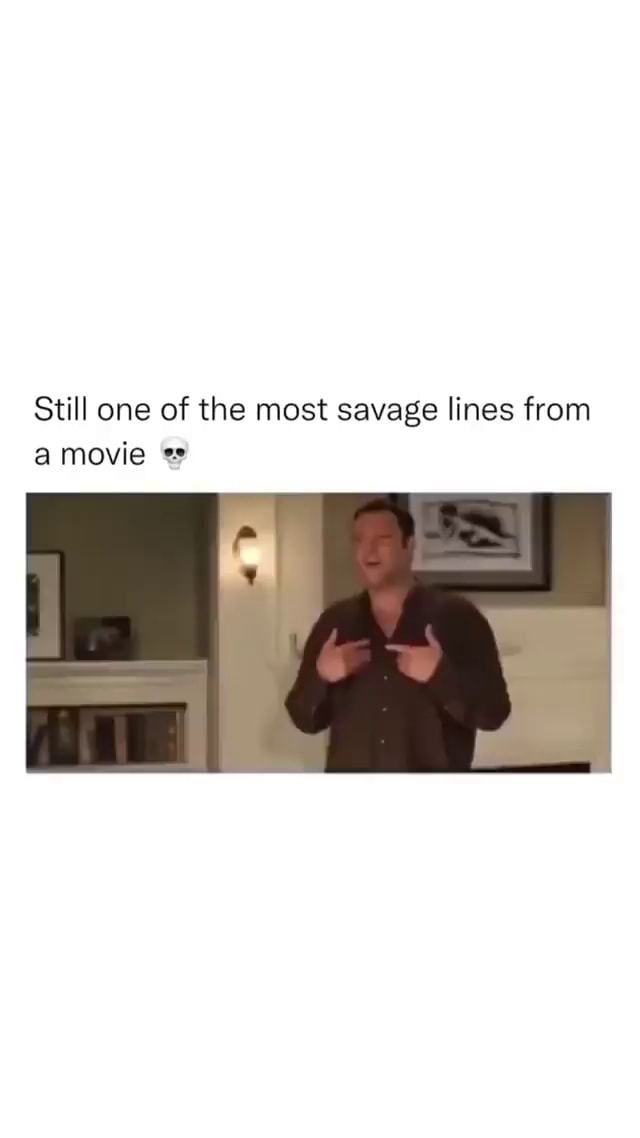 Still one of the most savage lines from a movie - iFunny