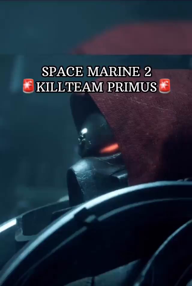 SPACE MARINE 2 KILLTEAM PRIMUS - iFunny