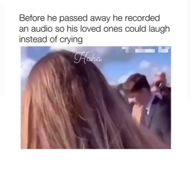 Before he passed away he recorded an audio so his loved ones could ...