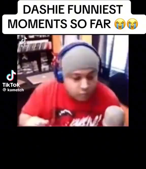 DASHIE FUNNIEST MOMENTS SO FAR TikTok - iFunny
