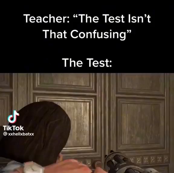 Teacher: "The Test Isn't That Confusing" The Test: TikTOK - iFunny
