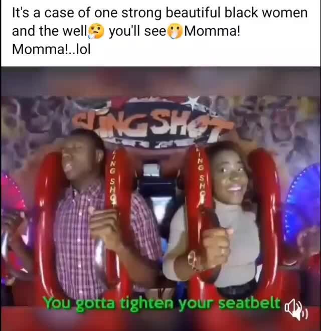 It's a case of one strong beautiful black women and the well you'll see ...