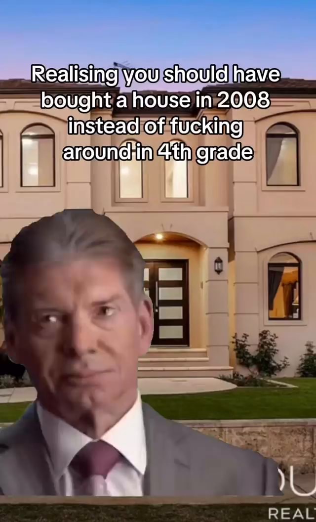 Realising you should have bought a house in 2008 instead of fucking ...