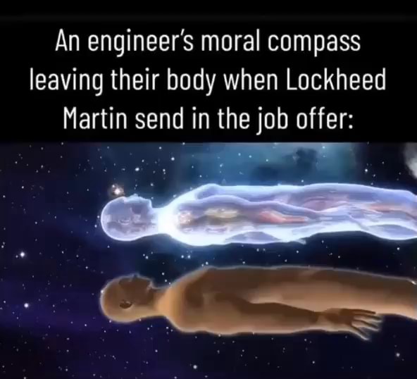 An engineer's moral compass leaving their body when Lockheed Martin ...