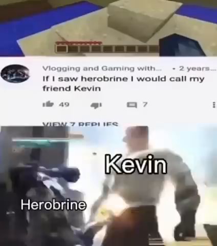 Viegaing and Gaming with... 2 year If I saw herobrine I would call my ...