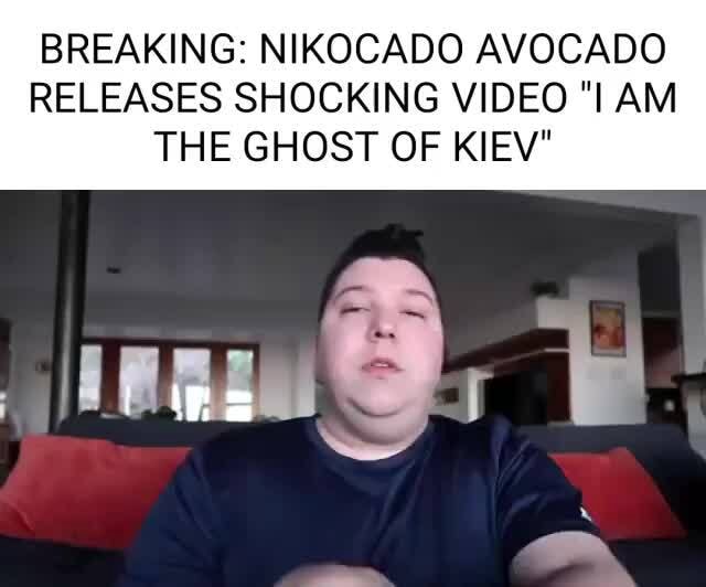 BREAKING: NIKOCADO AVOCADO RELEASES SHOCKING VIDEO AM THE GHOST OF KIEV ...