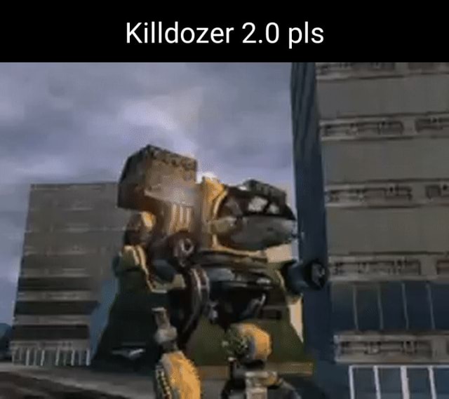 Killdozer 2.0 pls - iFunny
