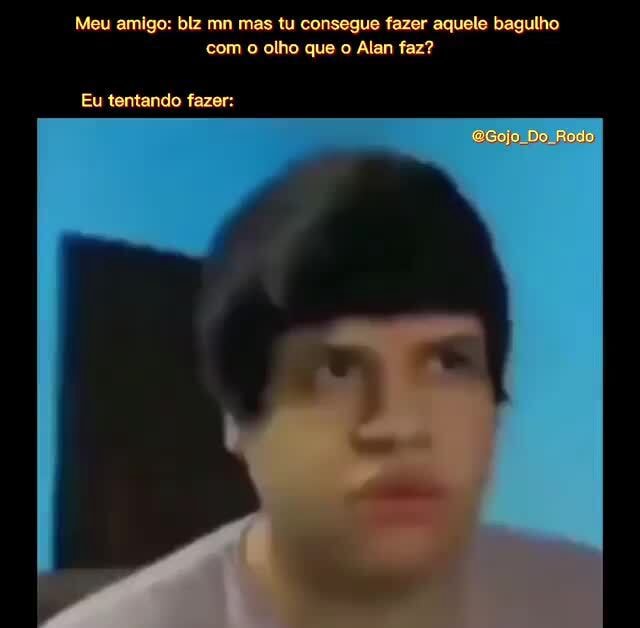 Meu amigo: blz mn mas tu consegue fazer aquele bagulho com o olho que o ... Meu amigo: blz mn mas tu consegue fazer aquele bagulho com o olho que o ...