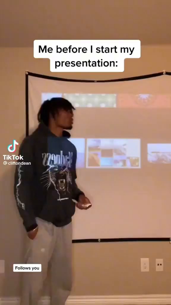 Me before start my presentation: TikTok Follows you - iFunny