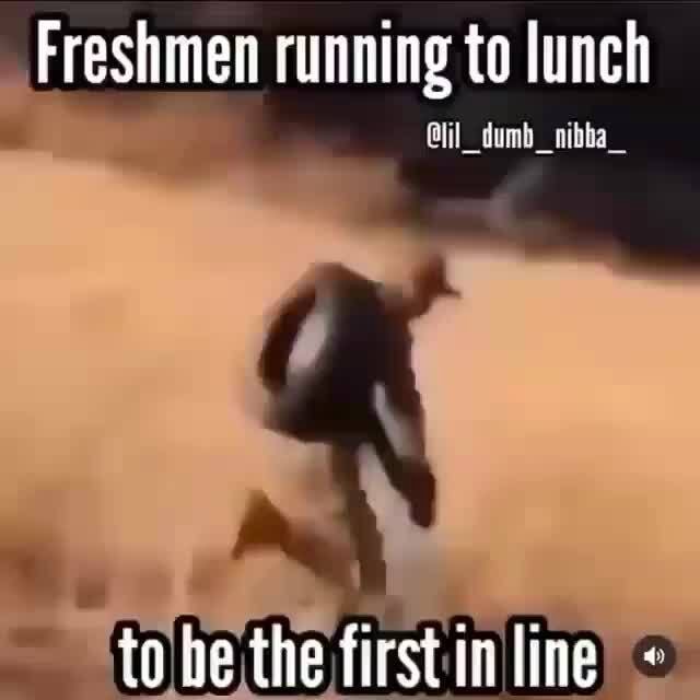 Freshmen running to lunch - iFunny