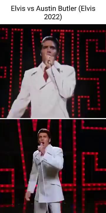 Elvis vs Austin Butler (Elvis 2022) - iFunny