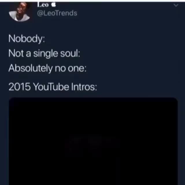 Nobody: Not a single soul: Absolutely no one: - iFunny