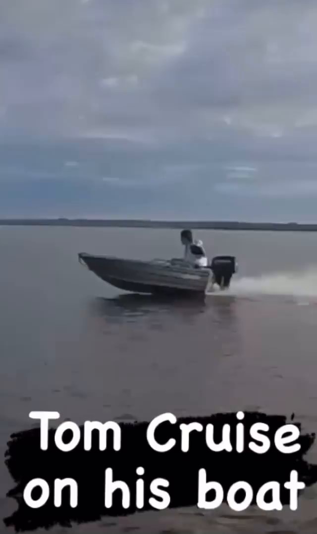 Tom Cruise on his boat - iFunny