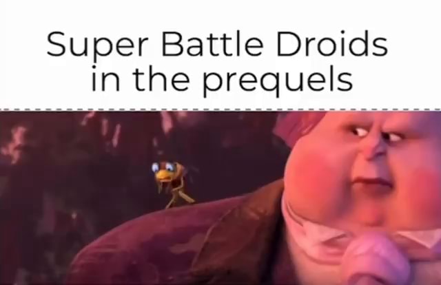 Super Battle Droids in the prequels - iFunny