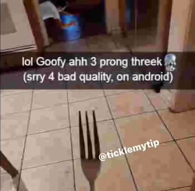 Lol Goofy ahh 3 prong threek (srry 4 bad quality, on android) - iFunny