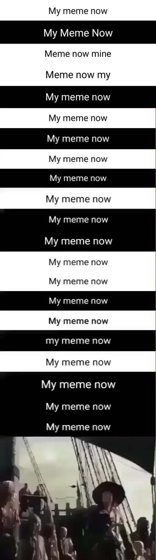 My meme now My Meme Now Meme now mine Meme now my My meme now My meme ...