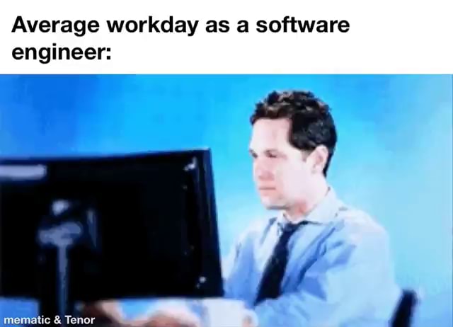 Average workday as a software engineer: - iFunny