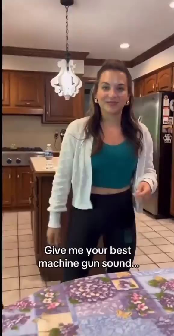 Give me your best machine gun sound... - iFunny