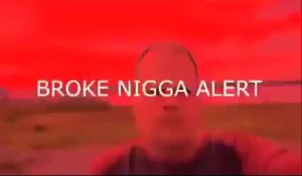BROKE NIGGA ALERT - iFunny Brazil