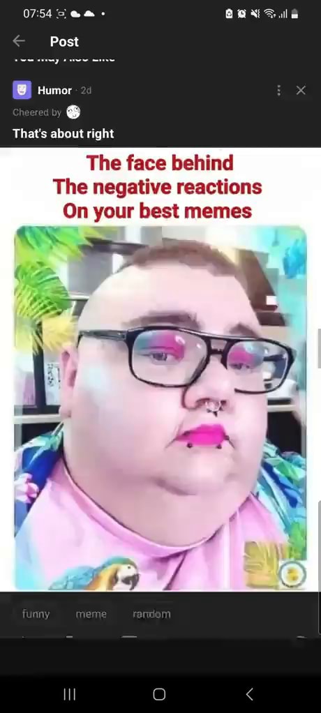 Pest Humor That's about right The face behind The negative reactions On ...