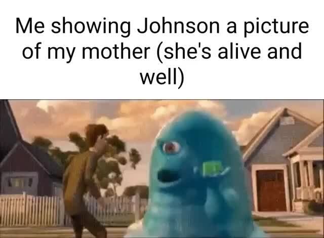 Me showing Johnson a picture of my mother (she's alive and well) - iFunny