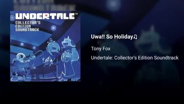 Uwa!! So Holiday♫ - Undertale - UNDERTALE Uwal! So Holiday), Tony Fox ...