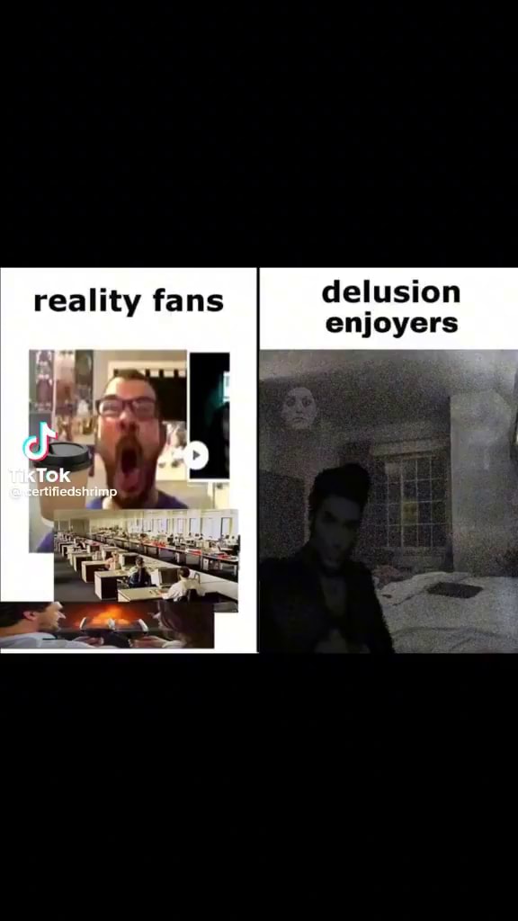 Reality fans delusion enjoyers - iFunny