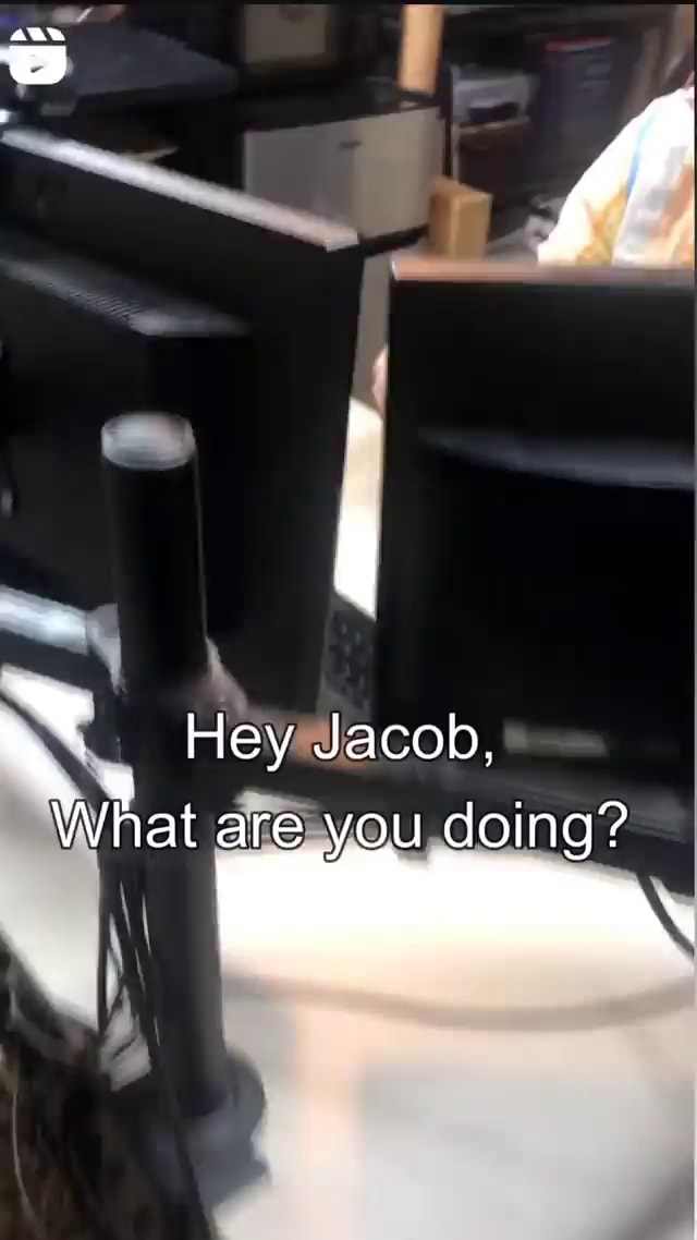 I Hey Jacob, What are you doing? - iFunny