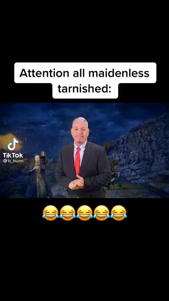 Attention all maidenless tarnished: TikTok - iFunny