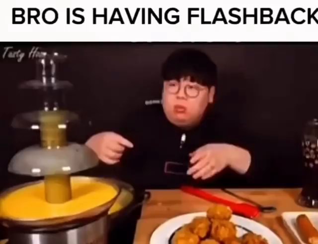 BRO IS HAVING FLASHBACK - iFunny